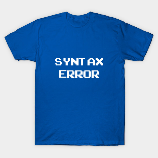 Syntax Error Syntax Error T Shirt Teepublic